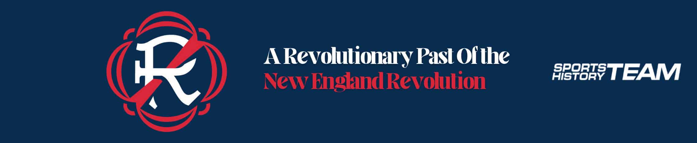 A Revolutionary Past Of the New England Revolution | SPORTS TEAM HISTORY