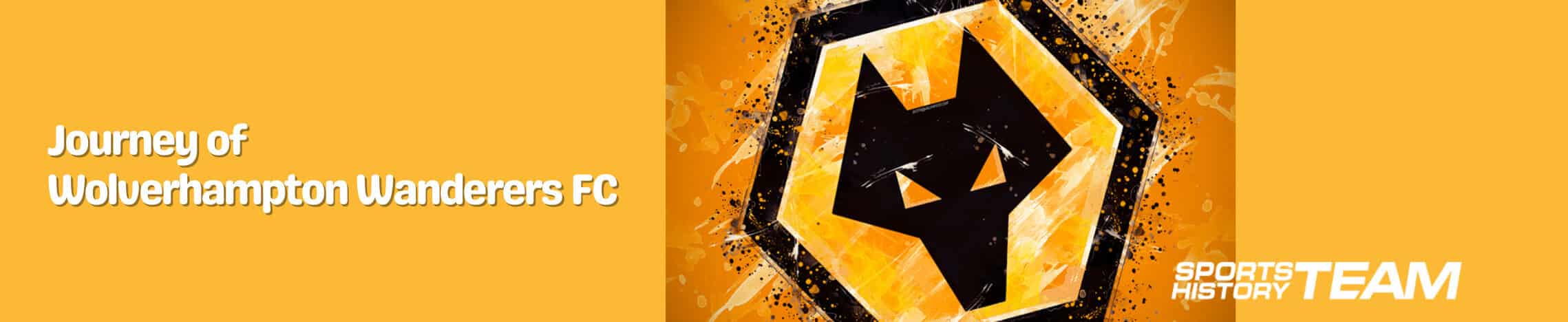The Journey of Wolverhampton Wanderers FC: Beginnings to Top Flight ...