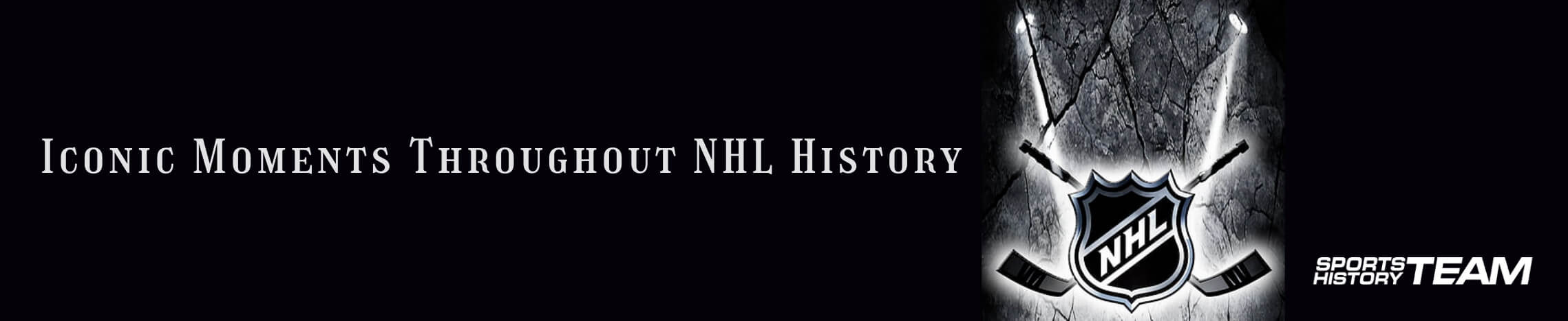 Iconic Moments Throughout NHL History | SPORTS TEAM HISTORY