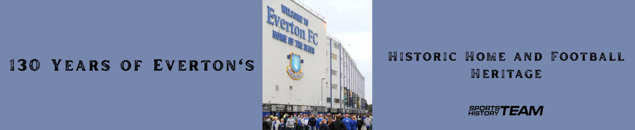 Goodison Park: 130 Years of Everton's Historic Home and Football ...
