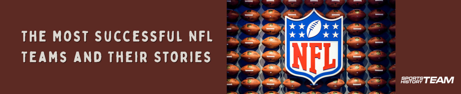 The Most Successful NFL Teams and Their Stories | SPORTS TEAM HISTORY