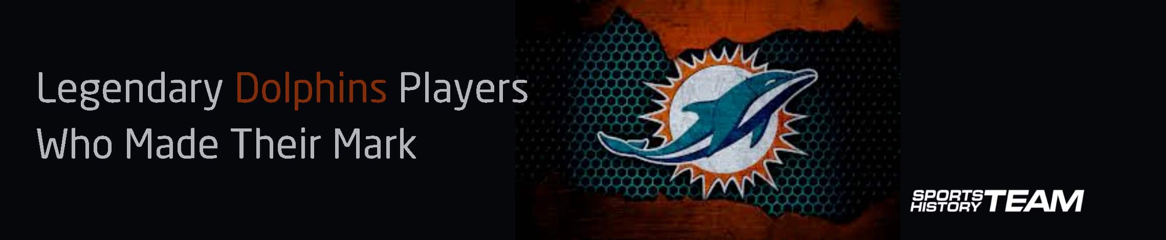 Legendary Dolphins Players Who Made Their Mark | SPORTS TEAM HISTORY