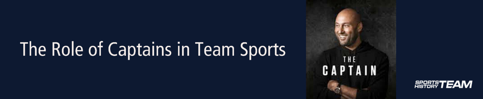 The Role of Captains in Team Sports: Leadership and Legacy Through the ...