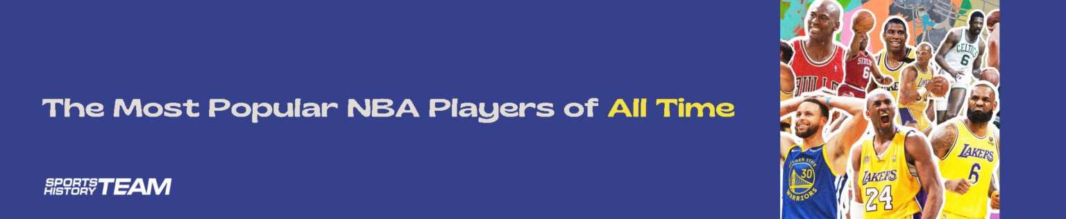 The Most Popular NBA Players of All Time | SPORTS TEAM HISTORY