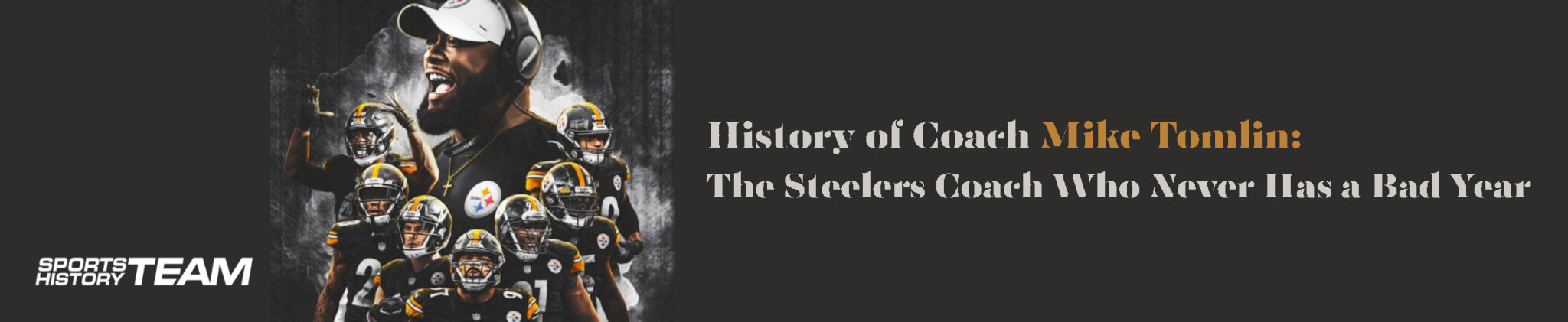 History of Coach Mike Tomlin: The Steelers Coach Who Never Has a Bad ...